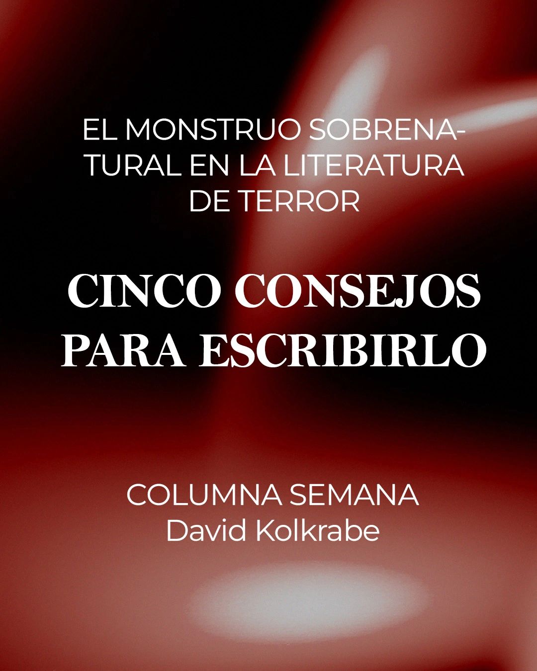 CINCO CONSEJOS PARA ESCRIBIR TERROR: EL MONSTRUO SOBRENATURAL CINCO CONSEJOS PARA ESCRIBIR TERROR: EL MONSTRUO SOBRENATURAL
